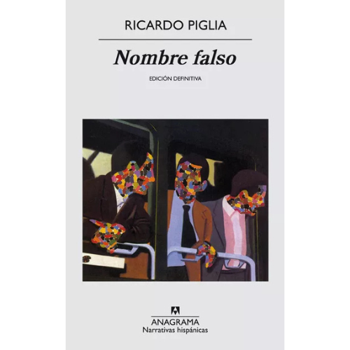 Nombre falso - Piglia, Ricardo - Ed. Anagrama - Espacio Late