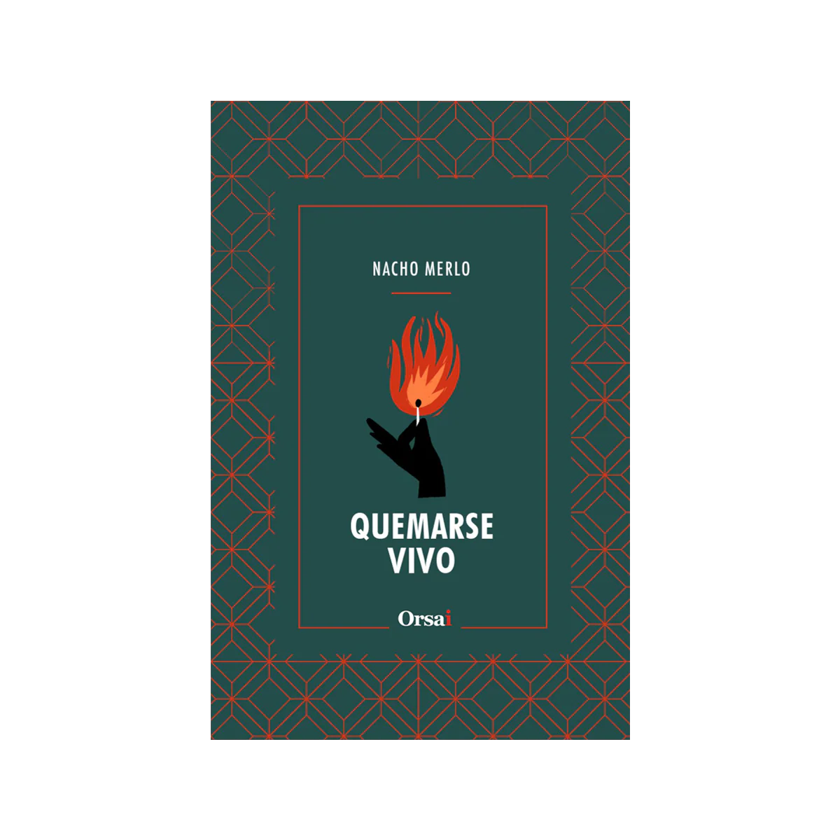 Quemarse vivo - Merlo, Nacho - Ed. Orsai - Espacio Late